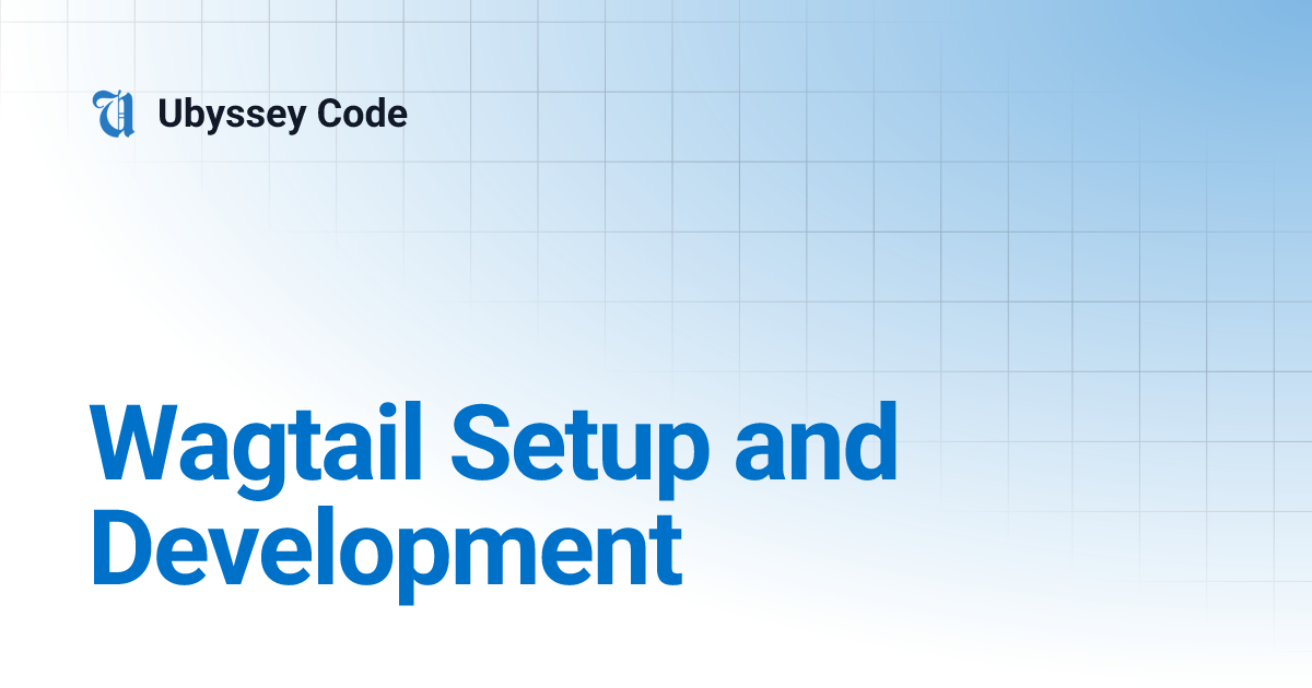 Wagtail Setup and Development | Ubyssey Code